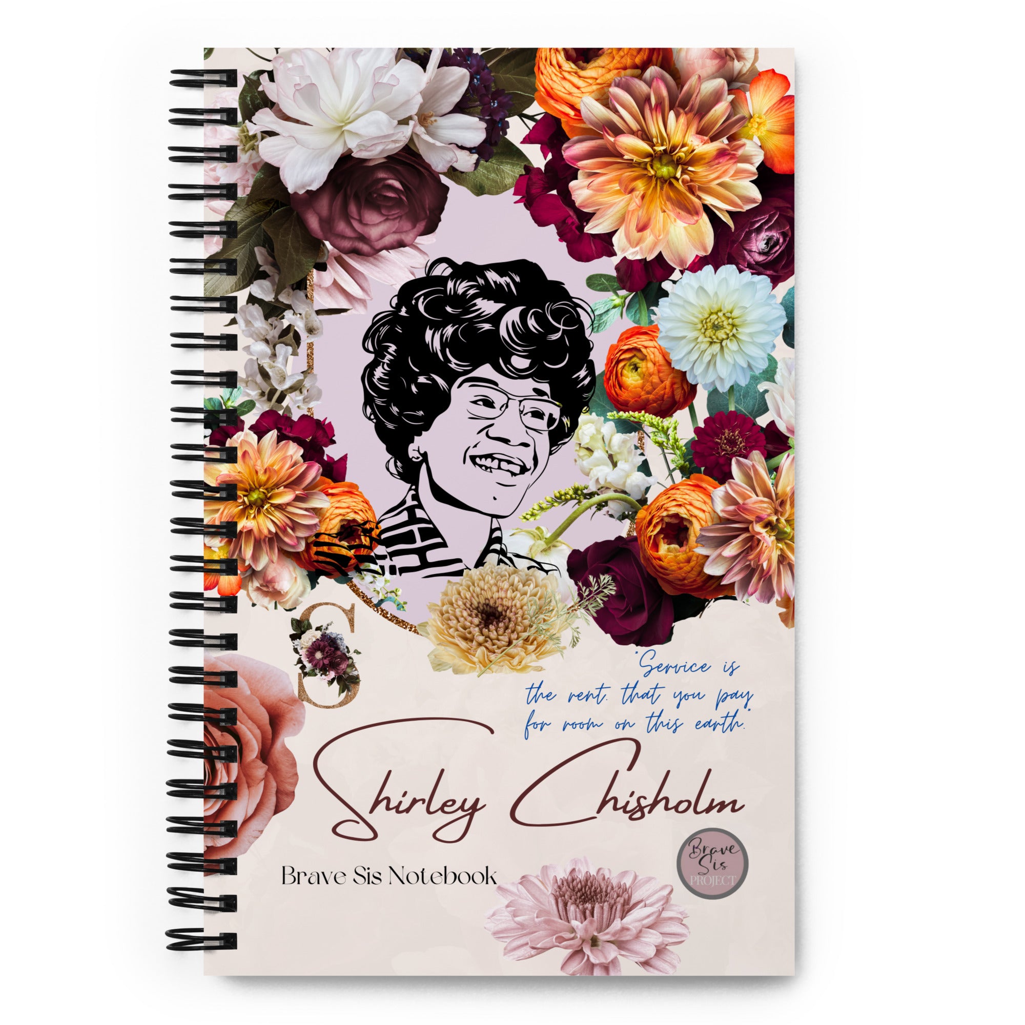 Shirley Chisholm "Service is the Rent" Spiral notebook – Brave Sis Project